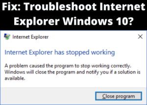 Fix: Troubleshoot Internet Explorer Windows 10? - Techvtimes