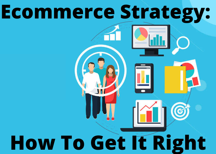 Ecommerce Strategy: How To Get It Right - Techvtimes
