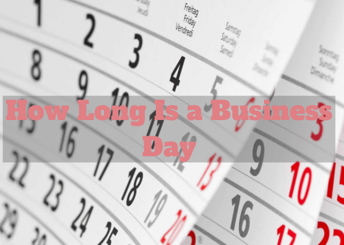 How Long Is a Business Day - Techvtimes