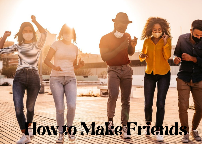 How to Make Friends - Techvtimes